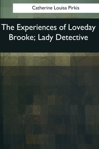 The Experiences of Loveday Brooke, Lady Detective 9781545057773 Free ...
