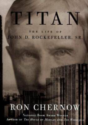Titan: The Life of John D. Rockefeller, Sr. - Hardcover By Chernow, Ron ...
