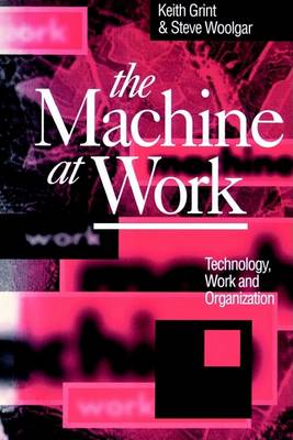 The Machine at Work: Technology, Work and Organization by Keith Grint ...