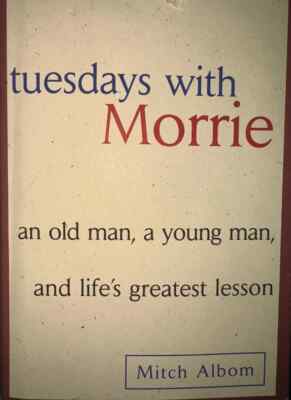 Tuesday with Morrie an old man, a young man, and life's greatest lesson ...