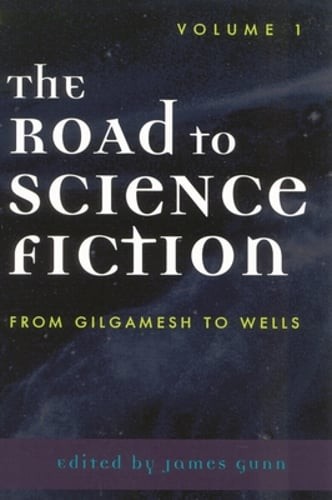 The Road to Science Fiction: From Gilgamesh to Wells: Volume 1 by Gunn ...