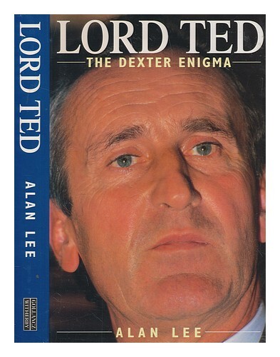 LEE, ALAN Lord Ted : the Dexter enigma / Alan Lee 1995 First Edition ...