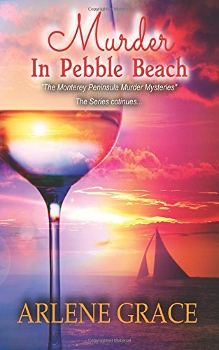 MURDER IN PEBBLE BEACH: THE MONTEREY PENINSULA MURDER By Arlene Grace ...