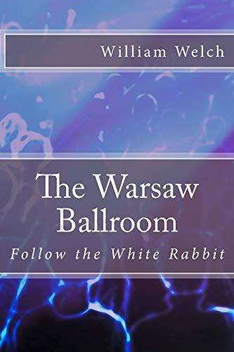 The Warsaw Ballroom: Volume 1 (Follow the White Rabbit), Welch ...