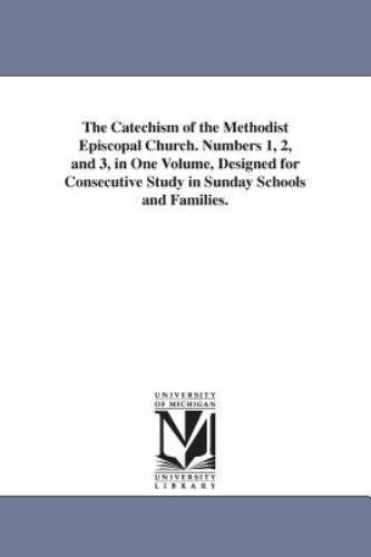 Catechism of the Methodist Episcopal Church Numbers 1, 2, and 3, in One ...