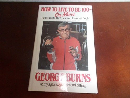 George Burns Autographed How to Live to Be 100-Or More Hardcover Book ...