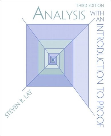 ANALYSIS WITH AN INTRODUCTION TO PROOF (3RD EDITION) By Steven R. Lay ...