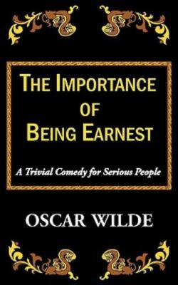 The Importance Of Being Earnest-A Trivial Comedy For Serious People ...