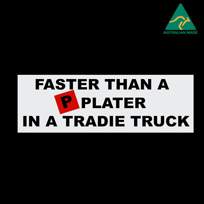Faster Than a P Plater in a Tradie Truck Vinyl Decal Sticker 22 cm x 7 ...