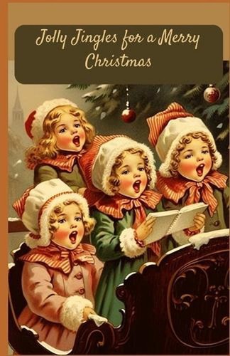 Jolly Jingles for a Merry Christmas: A Musical Wonderland for Young ...