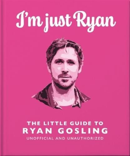 I'm Just Ryan: The Little Guide to Ryan Gosling (Hardback) (UK IMPORT ...
