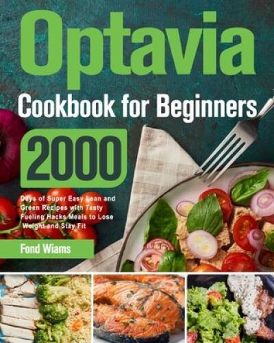 Optavia Cookbook for Beginners 2021: 2000 Days of Super Easy Lean and ...