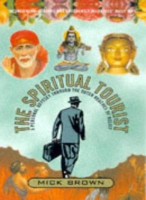 The Spiritual Tourist: A Personal Odyssey Through the Outer Rea ...