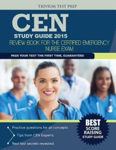 CEN Study Guide 2015 : Review Book for the Certified Emergency Nurse ...