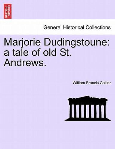 Marjorie Dudingstoune : A tale of old St. Andrews by William Francis ...