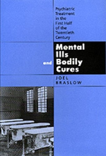 Joel Braslow Mental Ills and Bodily Cures (Hardback) Medicine and ...