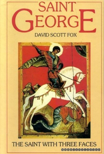Saint George: The Saint with Three Faces By Sir David Scott-Fox ...