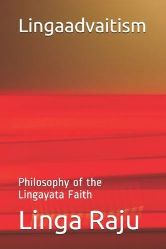 Lingaadvaitism : Philosophy of the Lingayata Faith by Linga Raju (2017 ...