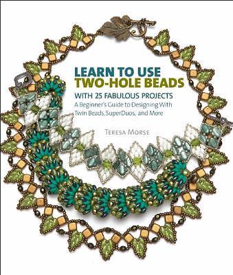 Learn to Use Two-Hole Beads with 20 Fabulous Projects : A Beginner's ...