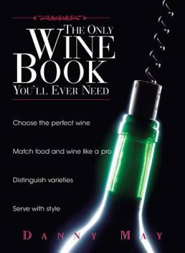 The Only Wine Book You'll Ever Need - Paperback By May, Danny - GOOD ...