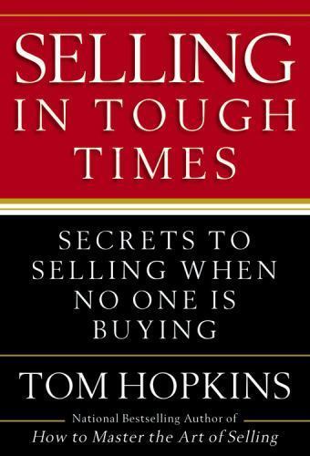 Selling in Tough Times : Secrets to Selling When No One Is Buying by ...