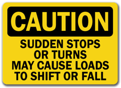 Caution Sign - Sudden Stops Or Turns May Cause Loads To Shift - 10x14 ...