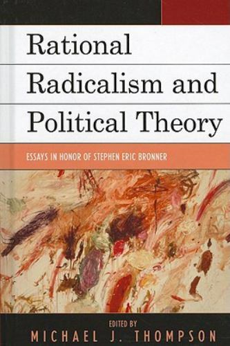 Rational Radicalism and Political Theory: Essays in Honor of Stephen ...