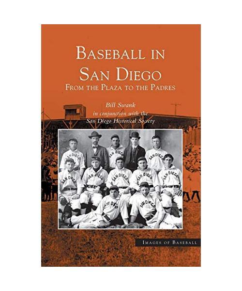 Baseball in San Diego: : From the Plaza to the Padres, Bill Swank ...