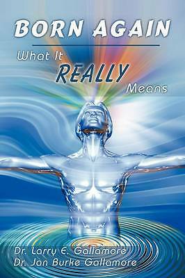 Born Again - What It Really Means by Larry Gallamore, Dr Larry ...