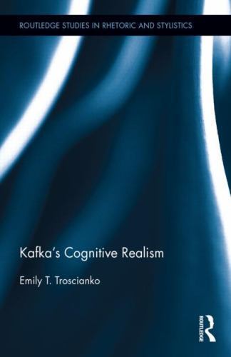 Routledge Studies in Rhetoric and Stylistics Ser.: Kafka's Cognitive ...