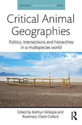 Critical Animal Geographies: Politics, intersections and hierarchies in ...