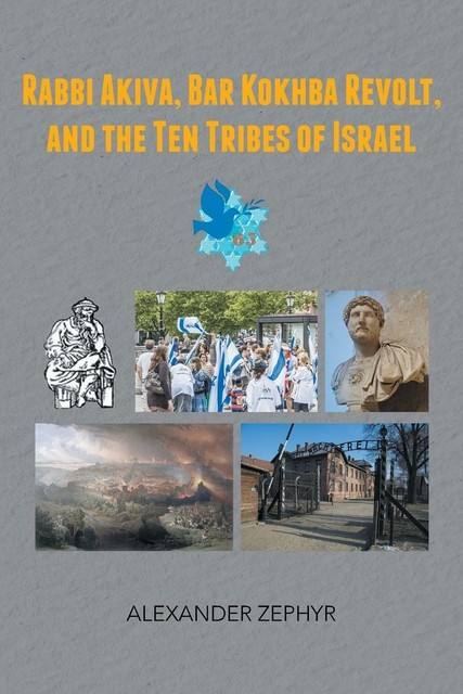 Rabbi Akiva, Bar Kokhba Revolt, and the Ten Tribes of Israel von Alexander Zephyr (2013 ...