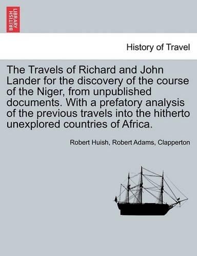 Robert Huish Ro The Travels of Richard and John Lander for the dis ...