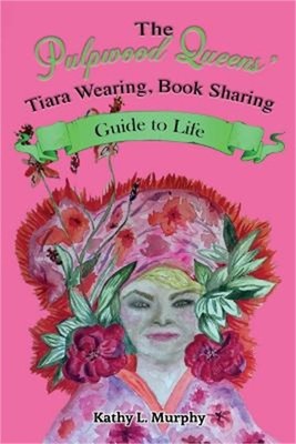 The Pulpwood Queens' Tiara Wearing, Book Sharing Guide to Life ...