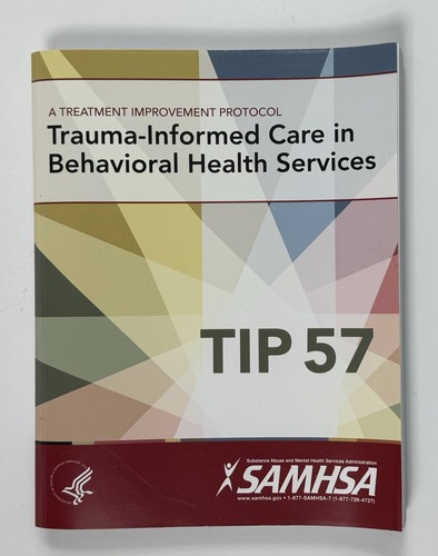 Trauma-Informed Care in Behavioral Health Services, SAMHSA, TIP 57 ...