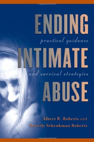 ENDING INTIMATE ABUSE: PRACTICAL GUIDANCE AND SURVIVAL By Albert R ...