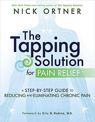 THE TAPPING SOLUTION FOR PAIN RELIEF: A STEP-BY-STEP GUIDE By Nick Ortner *NEW* 9781401945244 | eBay