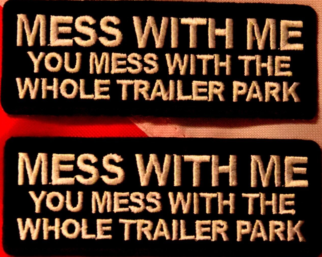 Mess with me you mess with the whole trailer park novelty gift patch ...