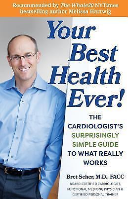 Your Best Health Ever! : The Cardiologist's Surprisingly Simple Guide ...