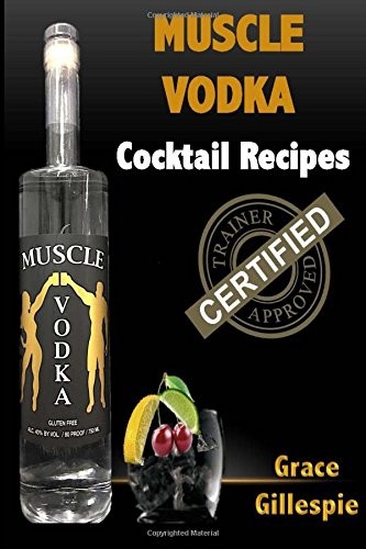 MUSCLE VODKA COCKTAIL RECIPES By Grace Gillespie **BRAND NEW ...