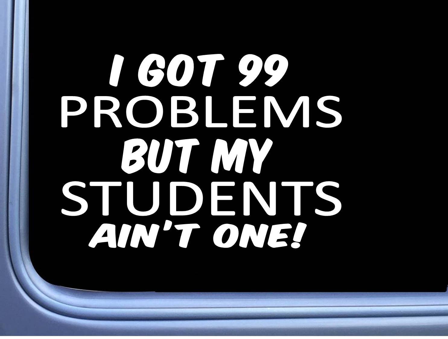 Students Decal 99 Problems M002 8" Sticker Car Window teaching teacher ...