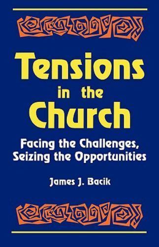 Tensions in the Church : Facing Challenges and Seizing Opportunity by ...