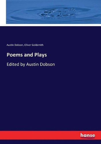 Poems and Plays: Edited by Austin Dobson by Oliver Goldsmith (English ...