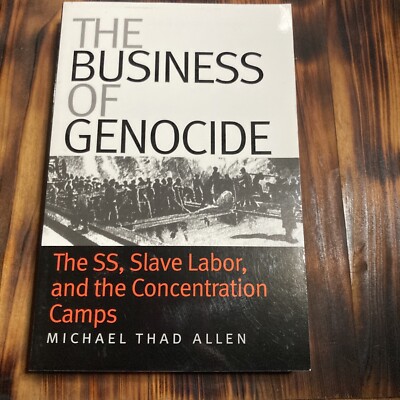 The Business of Genocide: The SS, Slave Labor, and the Concentration ...