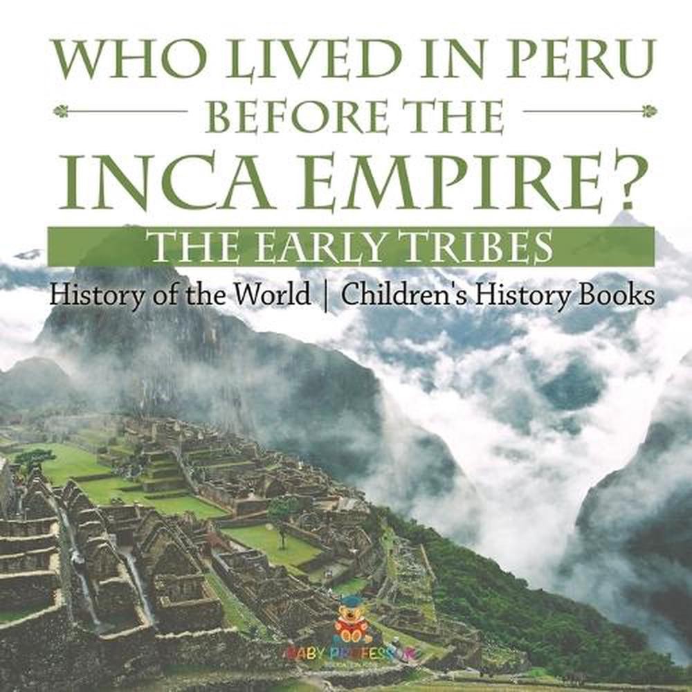 Who Lived in Peru before the Inca Empire? The Early Tribes - History of ...