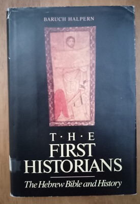 The First Historians : The Hebrew Bible and History by Baruch Halpern ...