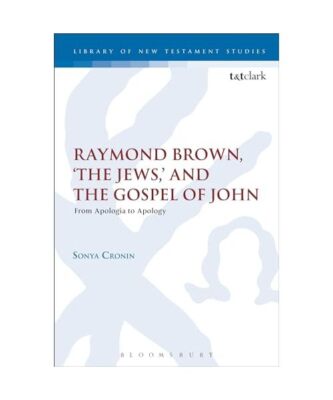 Raymond Brown, 'The Jews, ' and the Gospel of John, Sonya Shetty Cronin ...