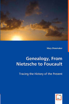 Genealogy, From Nietzsche to Foucault - Tracing the History of the ...