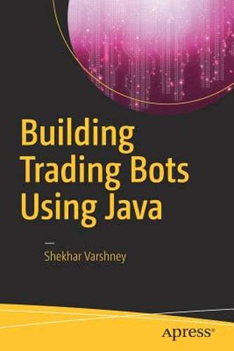 Building Trading Bots Using Java by Shekhar Varshney: New 9781484225196 ...