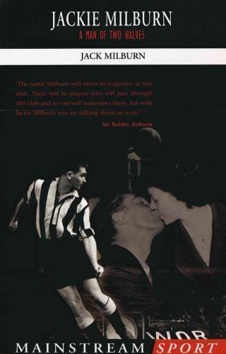 Jackie Milburn : A Man of Two Halves by Jack Milburn (2004, Trade ...